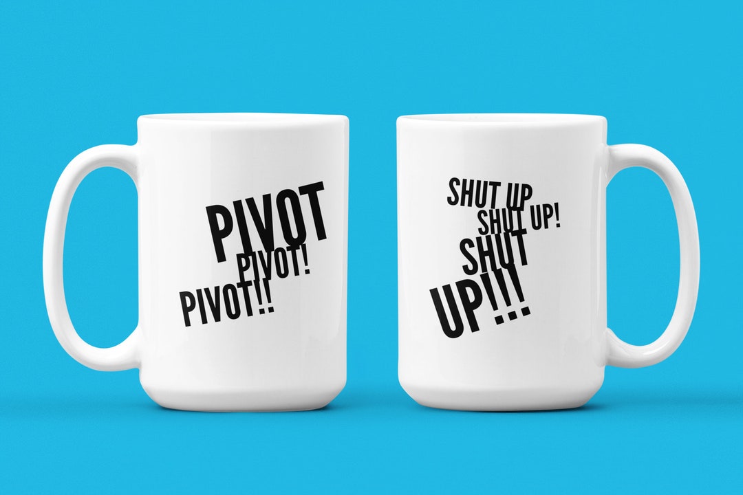 Friends Inspired Coffee Mug, Family, Friends Gifts. Pivot. Shut Up ...