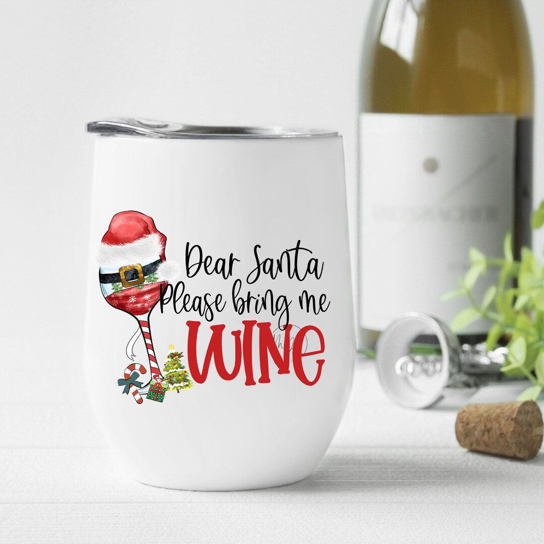Dear Santa Please Bring Me Wine PNG File, Christmas Wine Tumbler PNG ...
