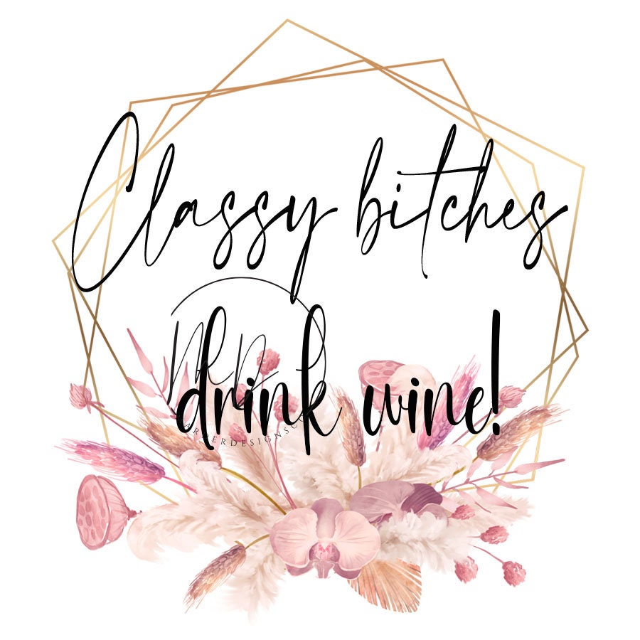 Classy Bitches Sublimation File Wine Tumbler File - Etsy