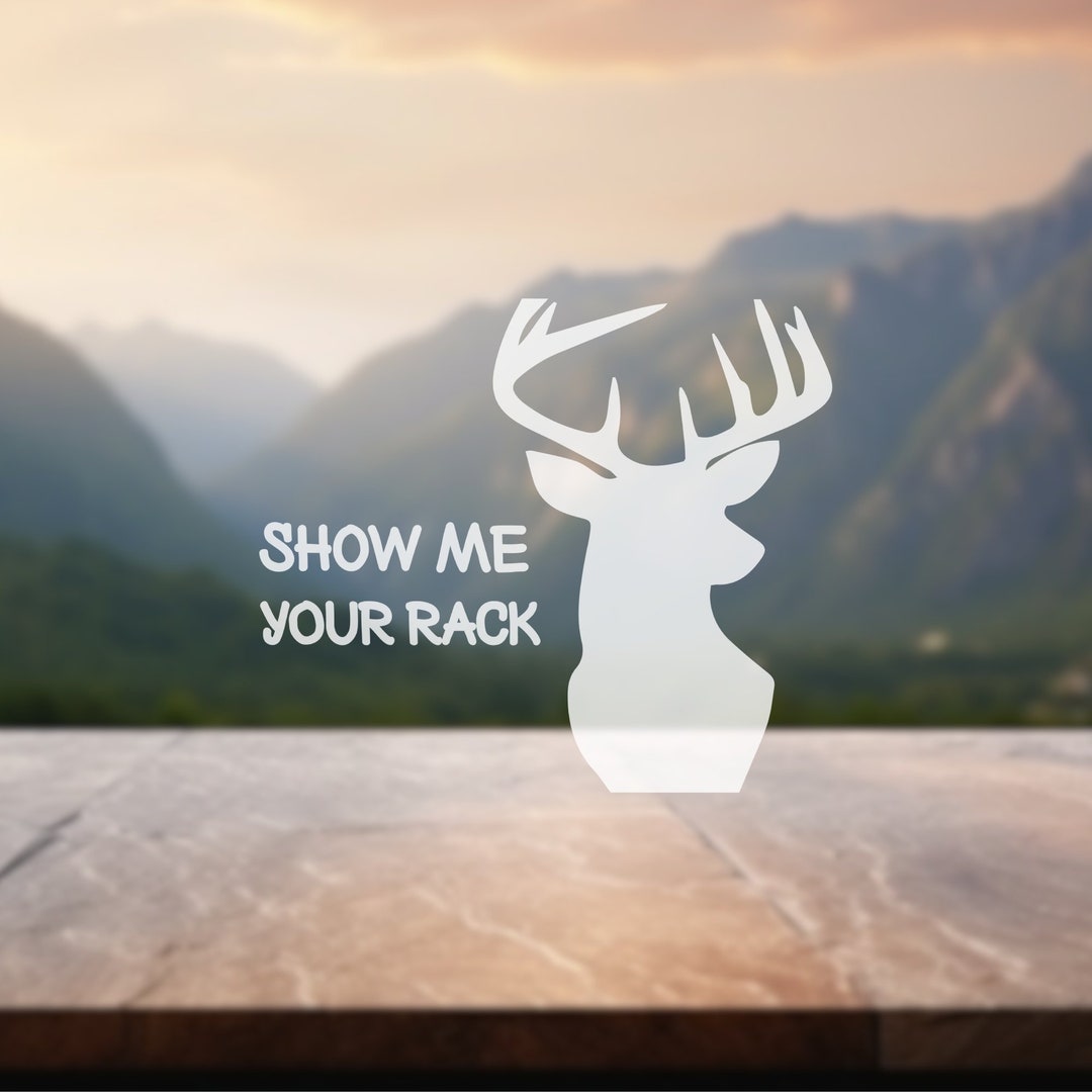 Funny Deer Decal, Show Me Your Rack Sticker, Hunting Car Decal ...