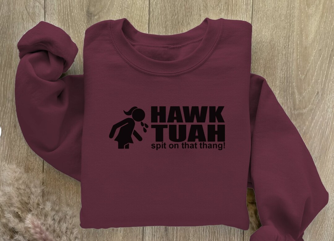 HAWK TUAH Spit on That Thang Funny, Humor Tee, Gag Gift Shirt for Men ...