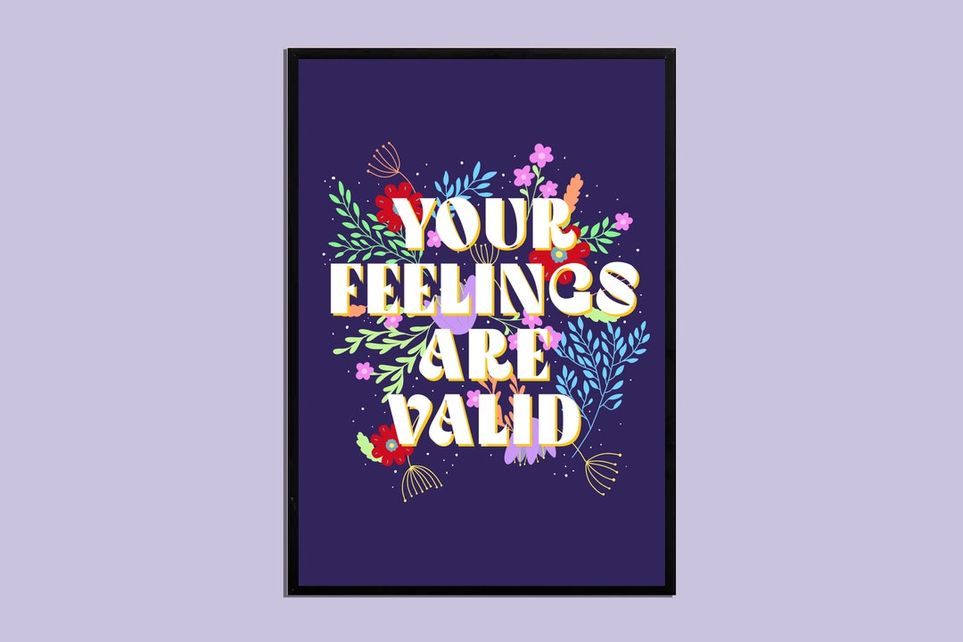 Your Feelings Are Valid Art Print | Positive Quote | Motivational ...