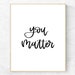 You Matter Printable Wall Art Inspirational Quote Print | Etsy