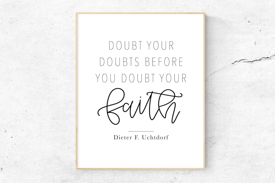 Doubt Your Doubts Before You Doubt Your Faith, Dieter F Uchtdorf, LDS ...