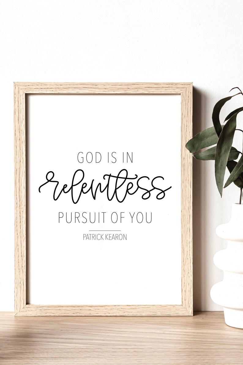 God is in Relentless Pursuit of Us Patrick Kearon Printable Wall Art ...