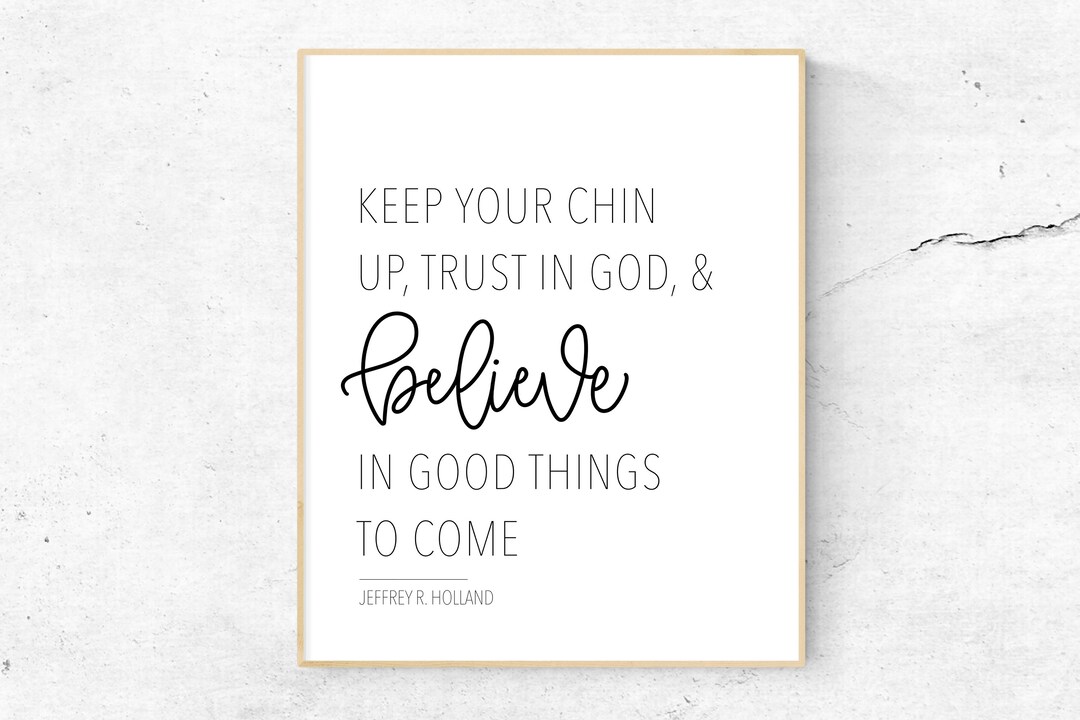 Keep Your Chin up Trust in God Jeffrey R Holland LDS Quote Print, LDS ...
