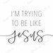 Im Trying to Be Like Jesus Printable Wall Art, LDS Primary Quote Print ...
