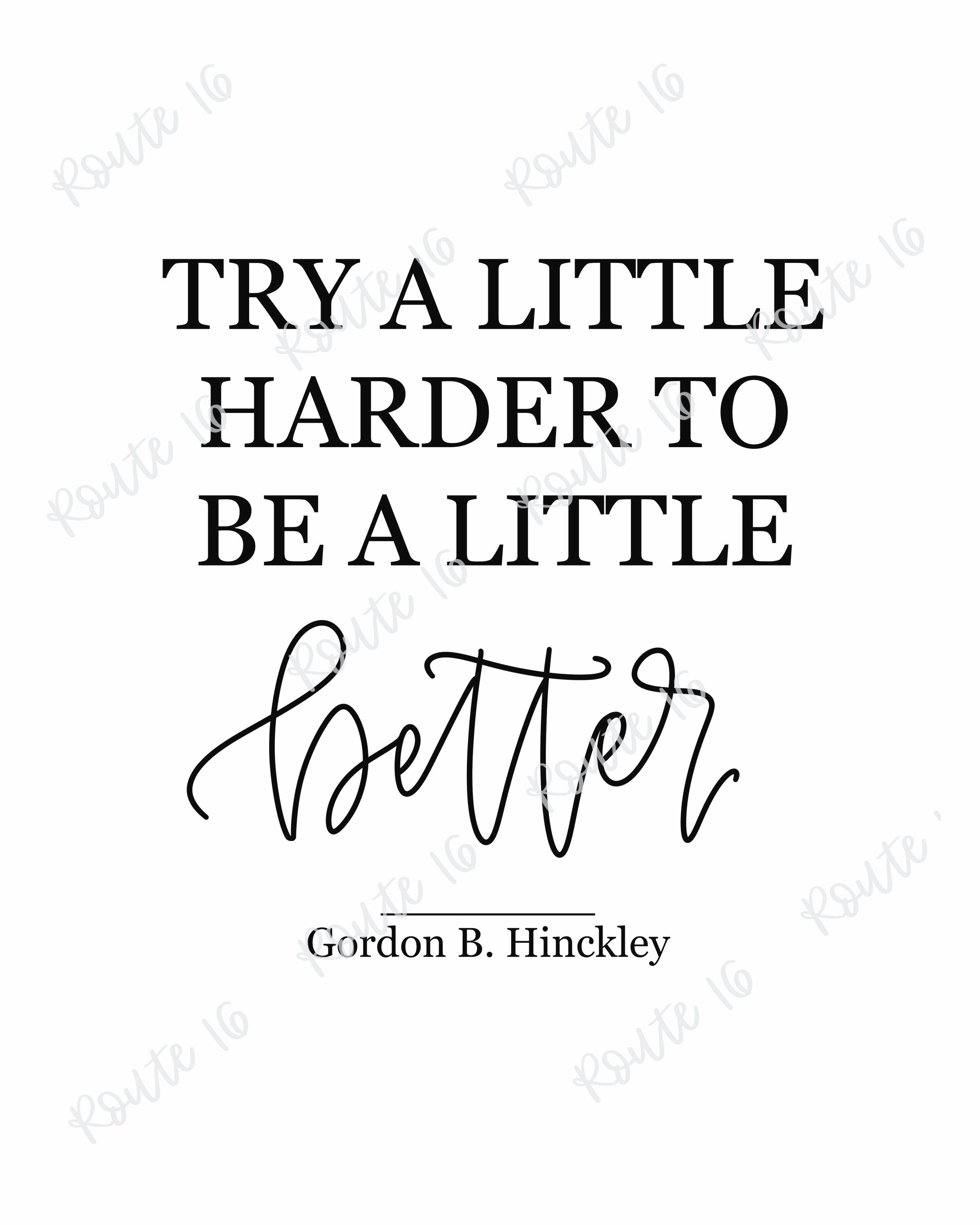 Try A Little Harder to Be A Little Better Gordon B Hinckley Printable ...