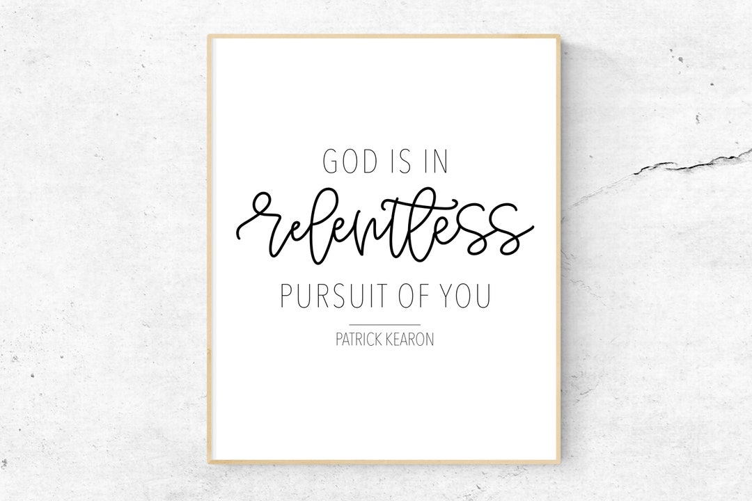 God is in Relentless Pursuit of Us Patrick Kearon Printable Wall Art ...