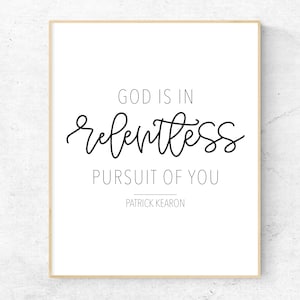 God is in Relentless Pursuit of Us Patrick Kearon Printable Wall Art ...