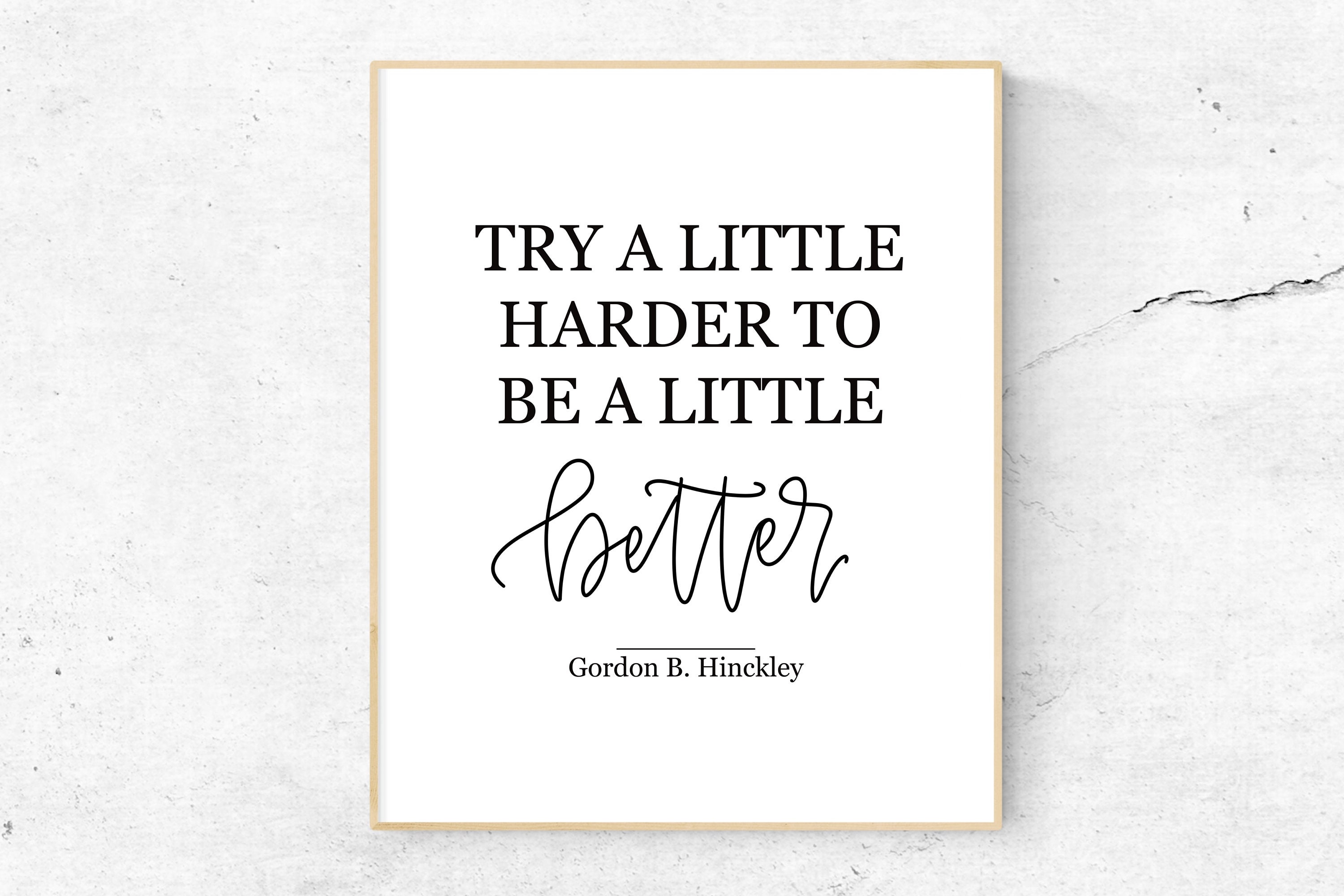 Try A Little Harder to Be A Little Better Gordon B Hinckley Printable ...