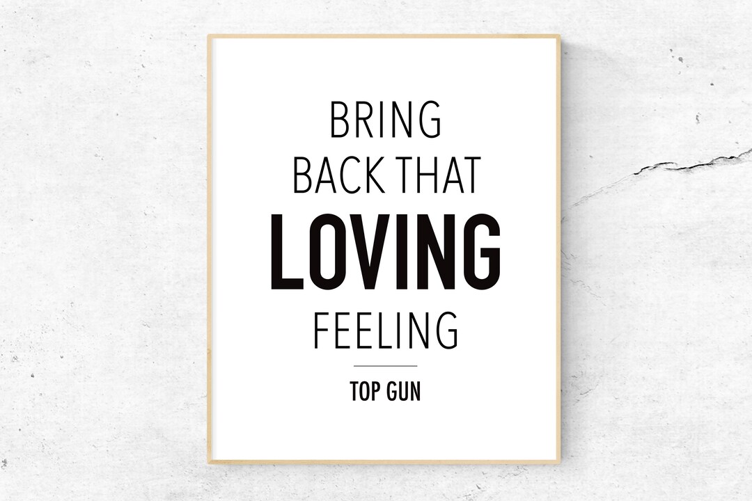 Bring Back That Loving Feeling Top Gun Printable, Top Gun Maverick Wall ...
