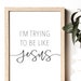Im Trying to Be Like Jesus Printable Wall Art, LDS Primary Quote Print ...