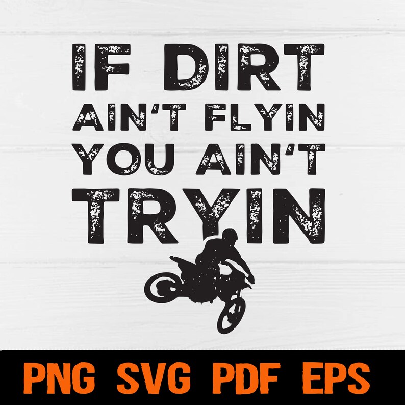If Dirt Ain't Flying You Ain't Trying svg Dirt Bike | Etsy
