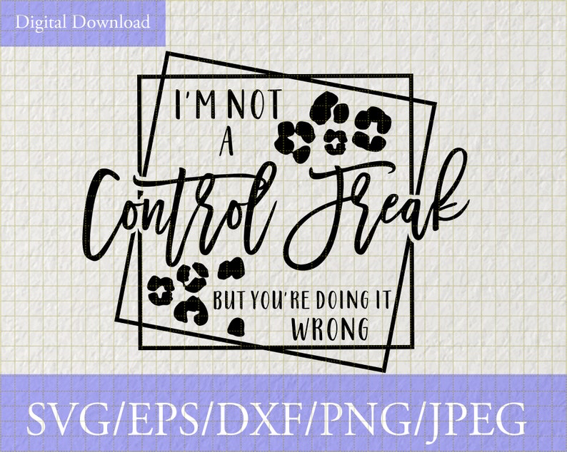 I'm Not a Control Freak Svg Sarcastic Cut File Funny | Etsy