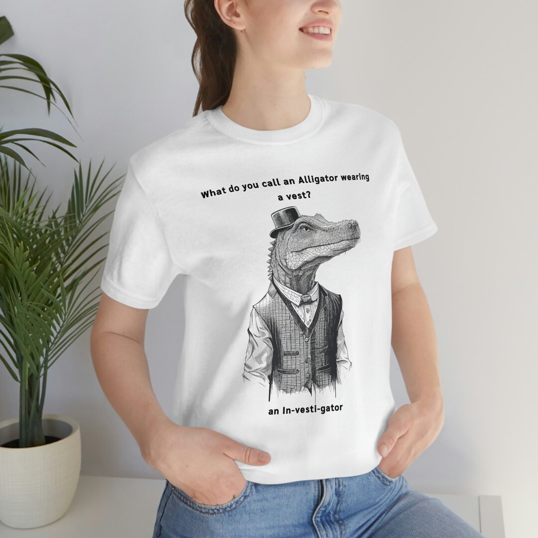 What Do You Call an Alligator Wearing a Vest? - Etsy