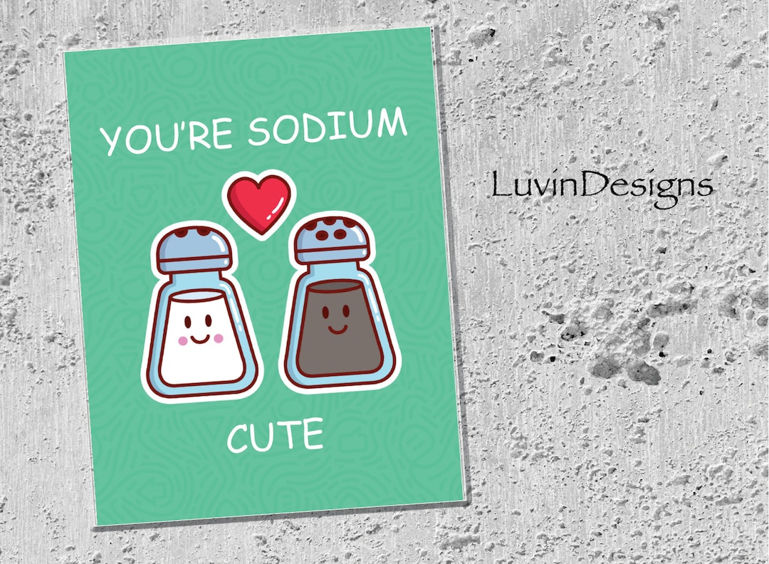 You're Sodium Cute/ Valentine's Day/ Love/ Instant Prints/cards ...