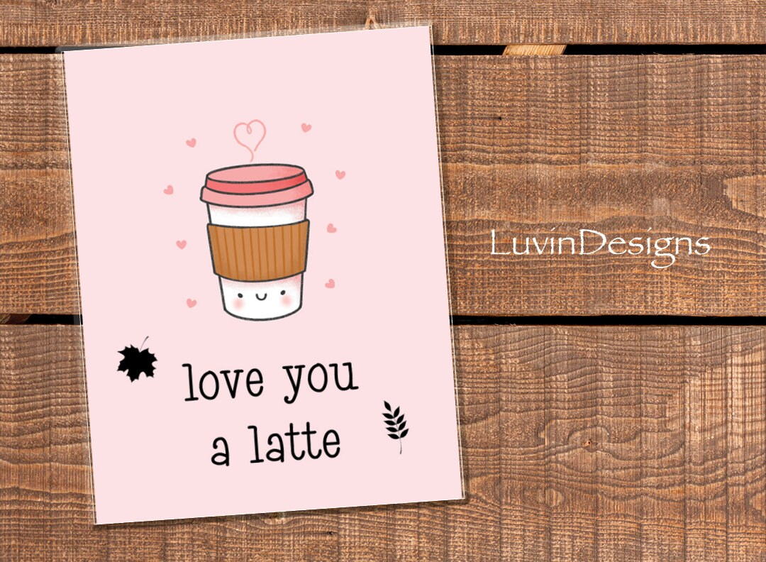 Love You A Latte/ Instant Prints/signs/cards/decor - Etsy