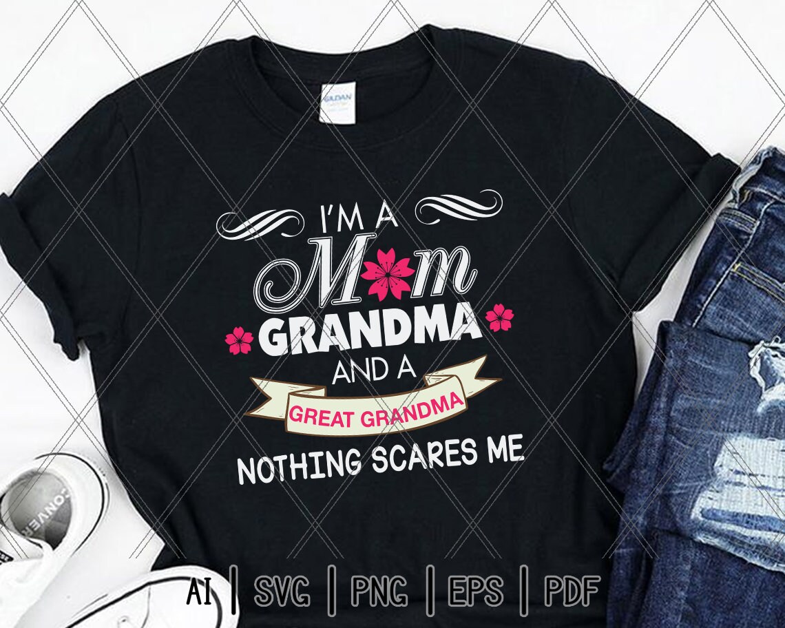 Im A Mom Grandma Great Nothing Scares Me Svgmothers Etsy
