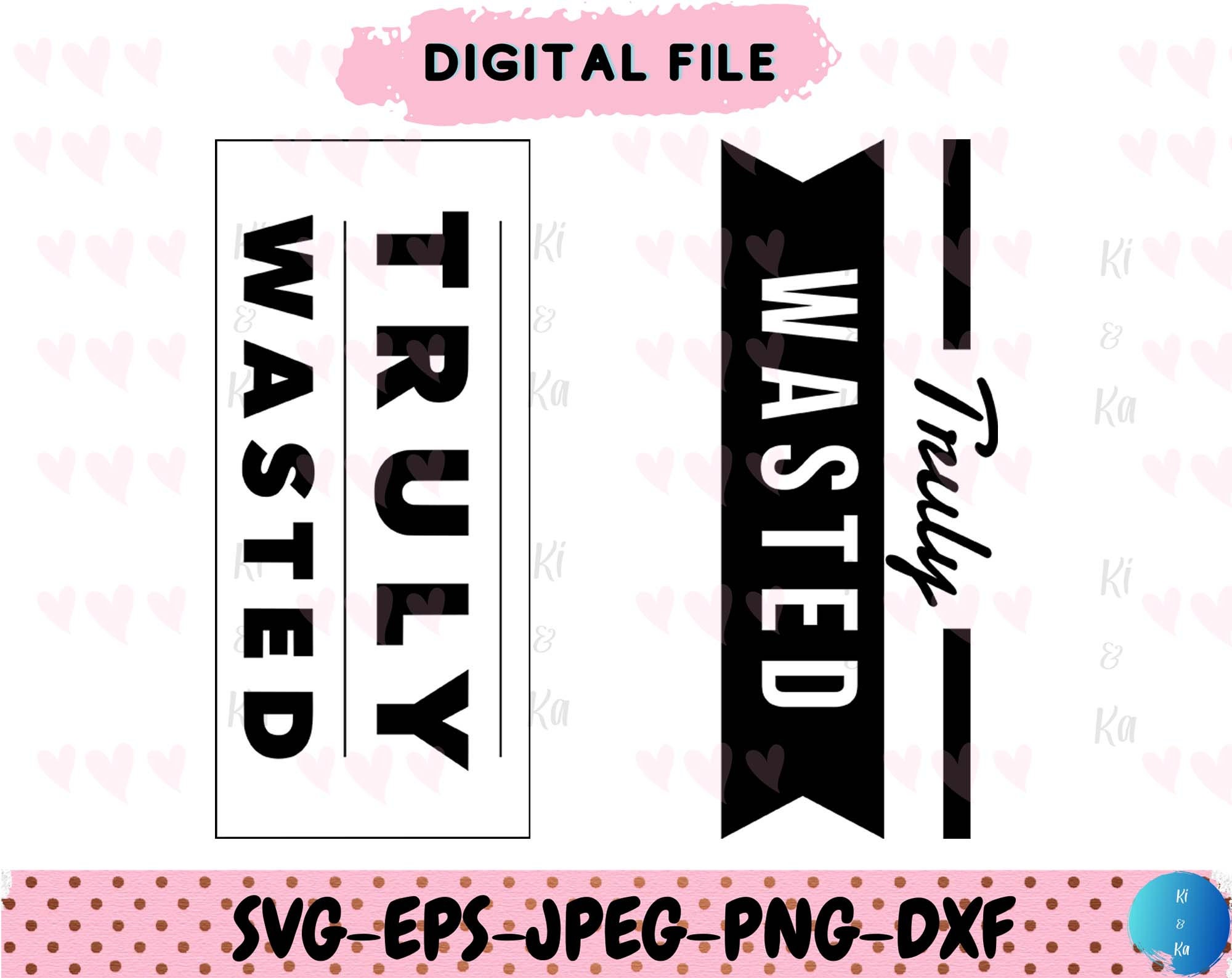 Truly Wasted Svg, Dxf, Eps, Png, Pdf Vector Files for Silhouette ...