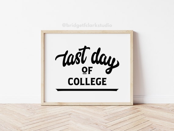 Last Day of College Sign Last Day of School Sign End of - Etsy