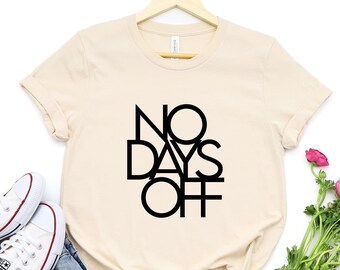No Days off Tshirt | Etsy