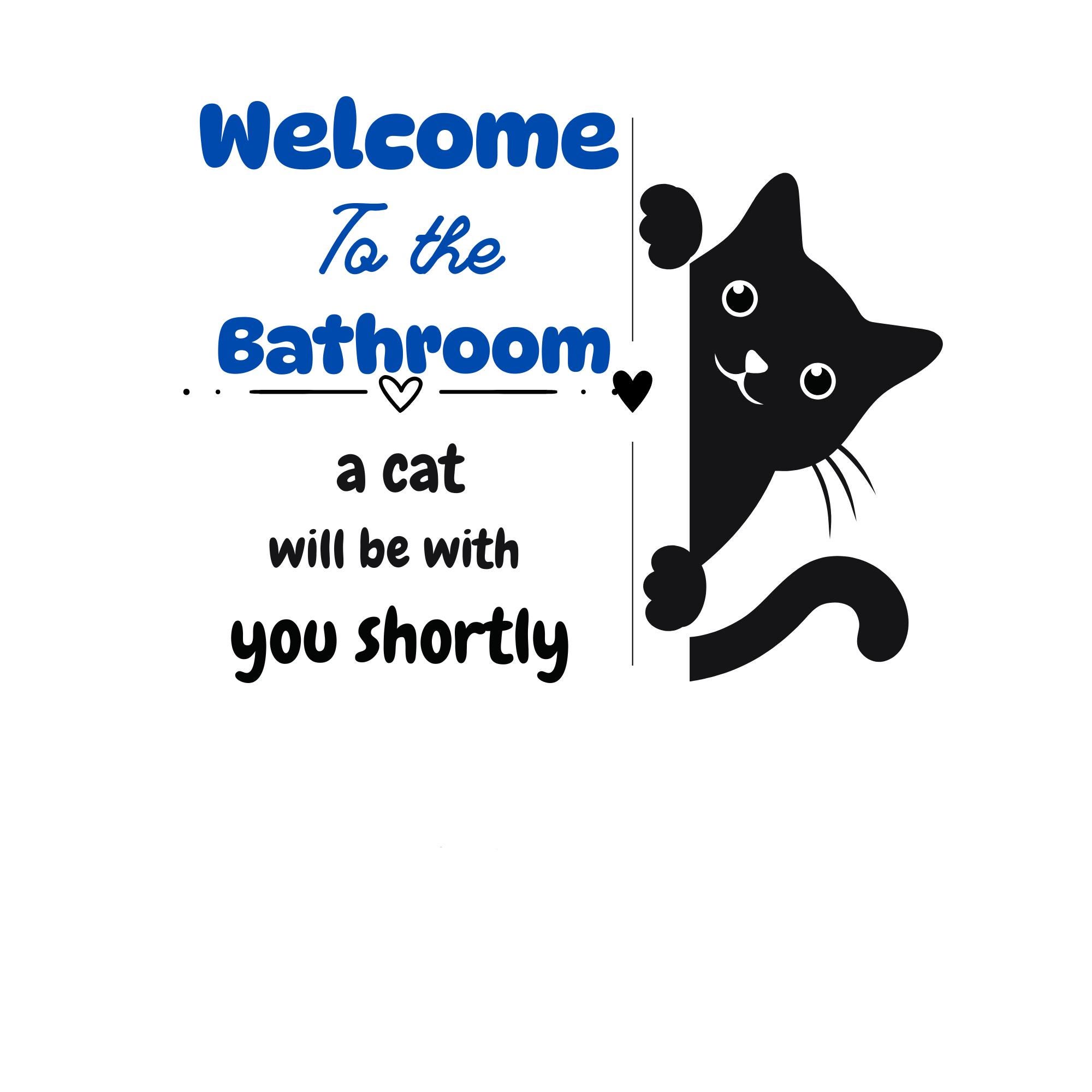 Welcome to the Bathroom a Cat Will Be With You Shortly.png.sublimation ...