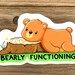 Bearly Functioning Die Cut Sticker | 2.9"w X 1.6"h | Choice of Matte Paper Sticker OR Water ...