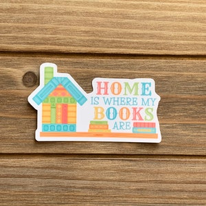 Home is Where My Books Are- 1 Die Cut Sticker | Laminated Premium Matte ...