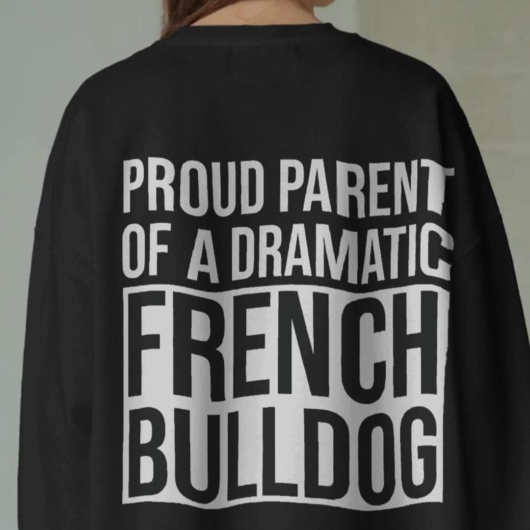 Proud Parent of a Dramatic French Bulldog Shirt, Funny Dog Lover Tshirt ...