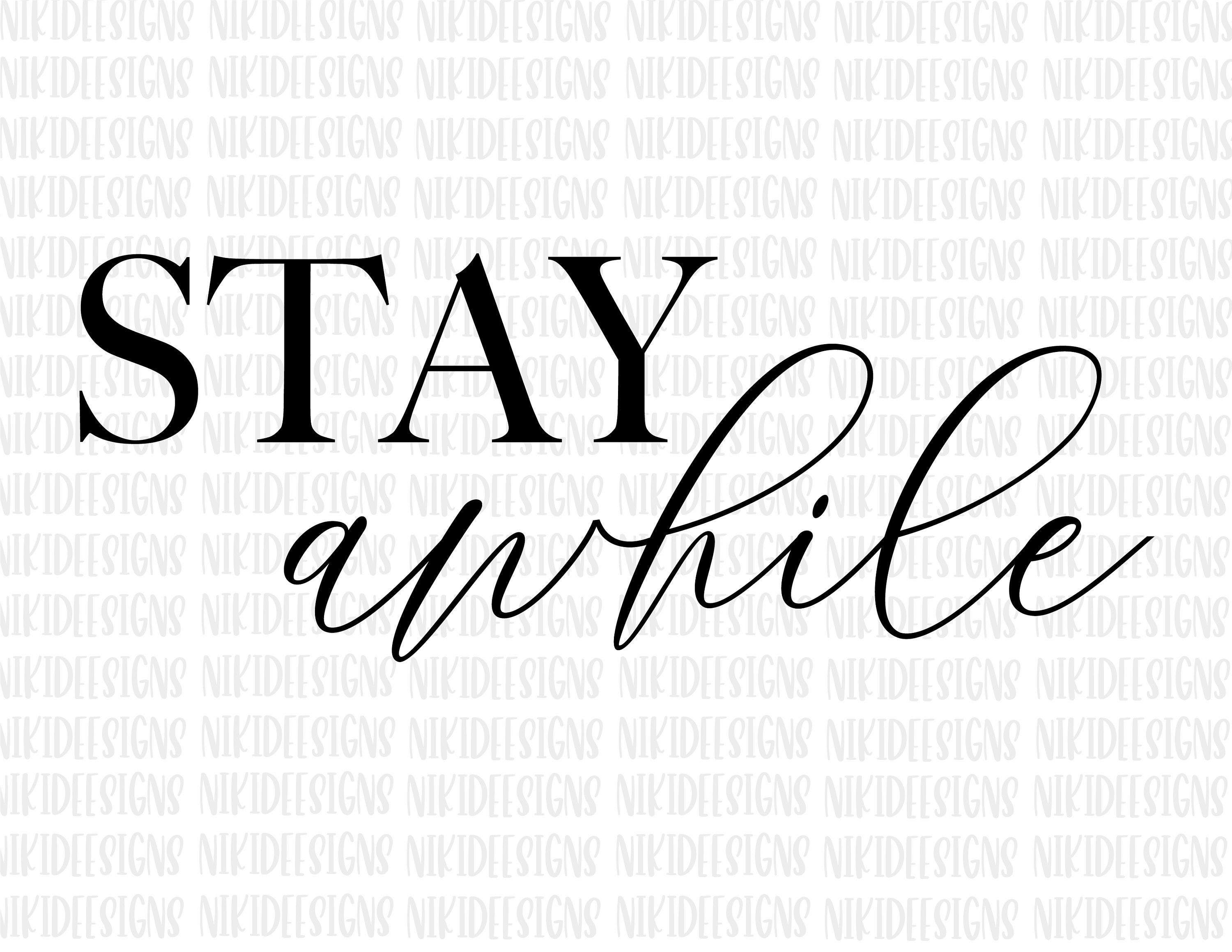 SVG Stay Awhile | Cut File | Home Decor | Farmhouse | Svg, Png, Dxf - Etsy