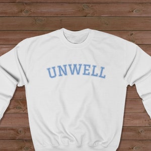 Unwell Collegiate Crewneck Sweatshirt Tummy Ache Shirt Stressed and ...