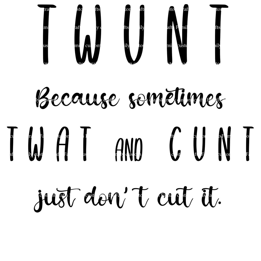 Twunt SVG Twunt Because Sometimes Twat and Cunt Just Don't Cut It - Etsy
