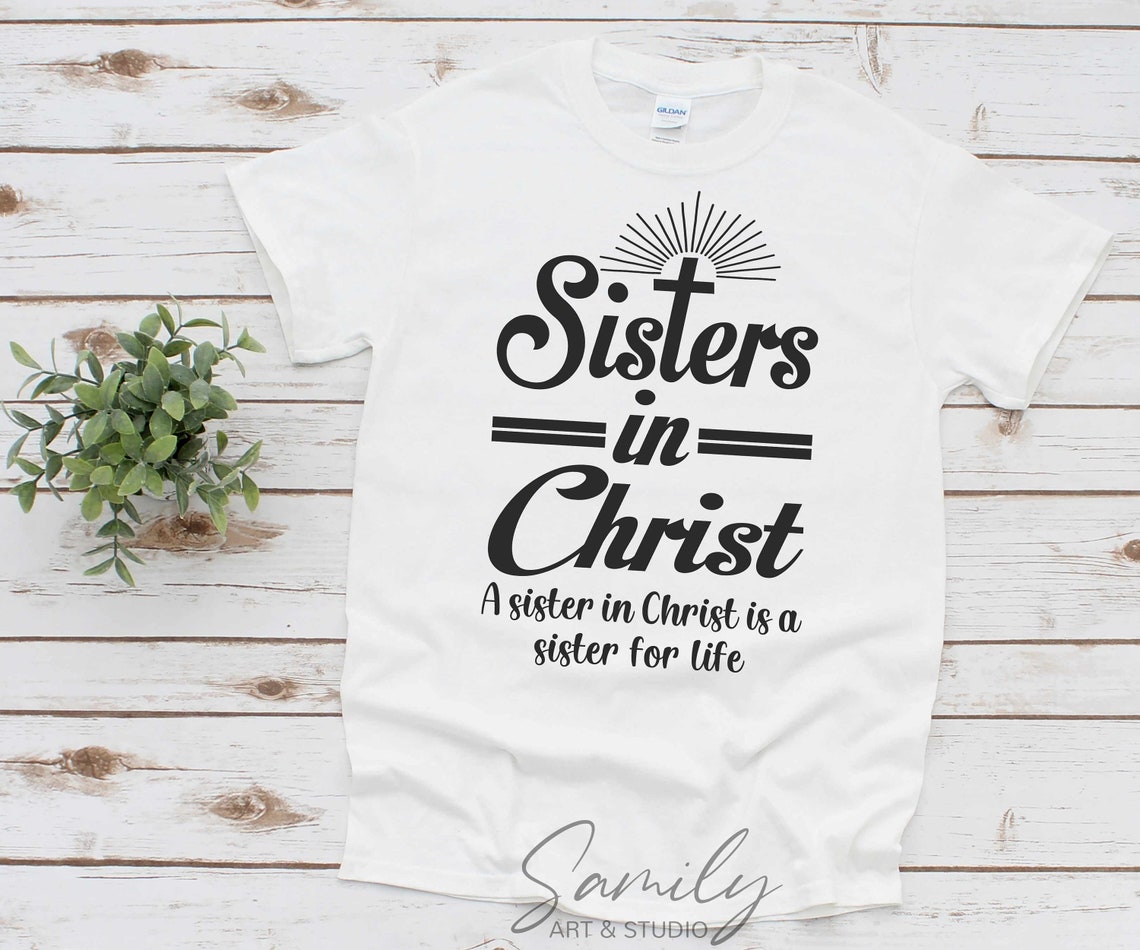 Sisters In Christ Svg A Sister In Christ Is A Sister For Life Etsy