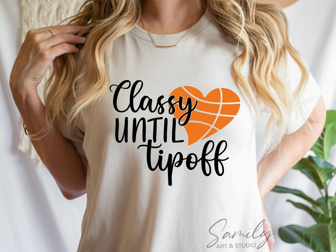 Classy Until Tipoff Svg, Girl Basketball Fan, Funny Basketball Svg ...