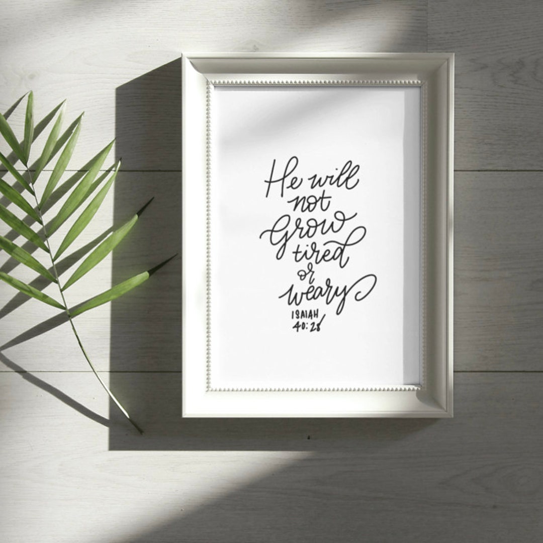 Scripture, Isaiah 40:28 - He Will Not Grow Tired or Weary - Bible Verse ...