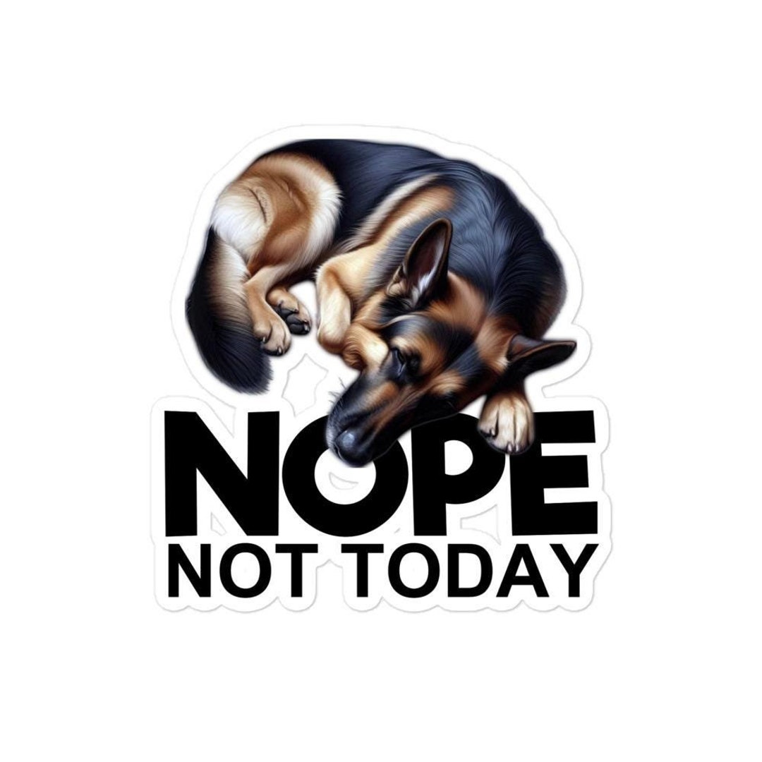 Nope Not Today Sticker, German Shepherd Sticker, Dog Mom, Dog Mama, Dog ...
