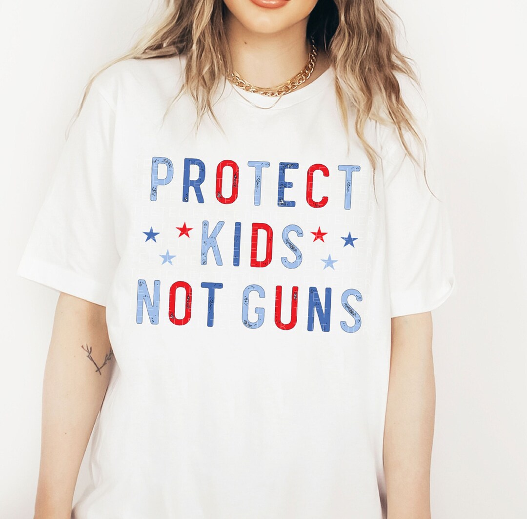 Protect Kids Not Guns Shirt, Make Schools Safe Again, Gun Control Shirt ...