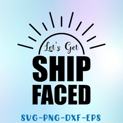 Let's Get Ship Faced Svg Cruise Svg Cut Files for Cricut - Etsy