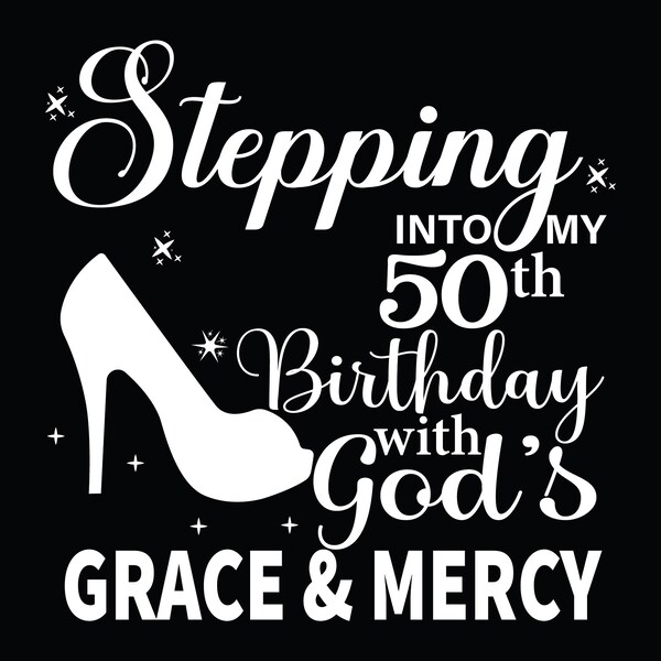 Stepping Into My 50th Birthday With God's Grace and Mercy Svg - Etsy