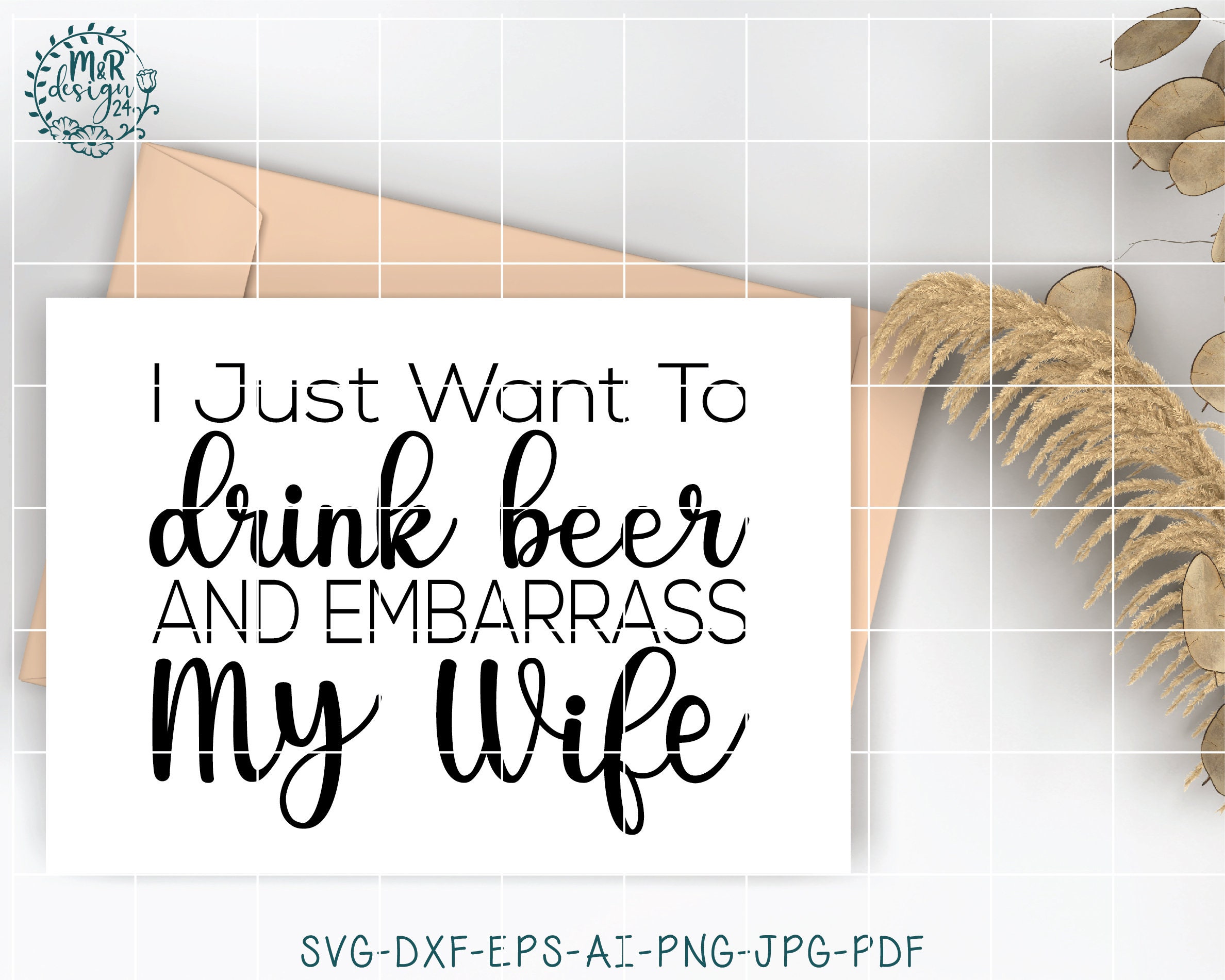 I Just Want to Drink Beer and Embarrass My Wife Svg Funny - Etsy UK