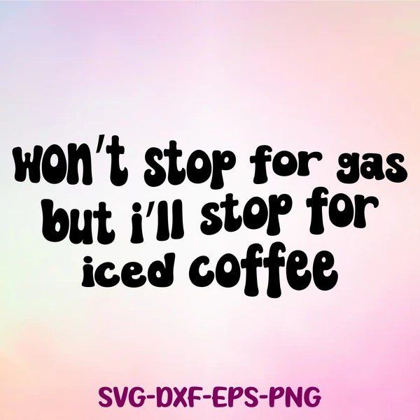 Wont Stop for Gas but I Will Stop for Iced Coffee Png - Etsy Australia