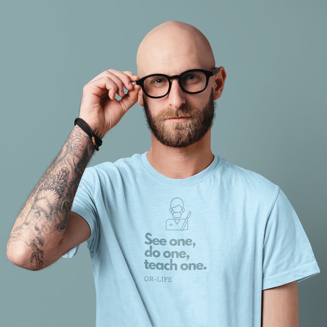 See One, Do One, Teach One Man T-shirt Empowering Healthcare Heroes ...