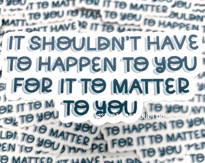 It Shouldn’t Have to Happen to You Sticker | Quote Sticker - Etsy