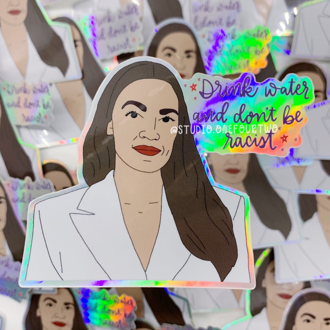 AOC Sticker AOC Quote Holographic Sticker Dont Be Racist Drink Water - Etsy