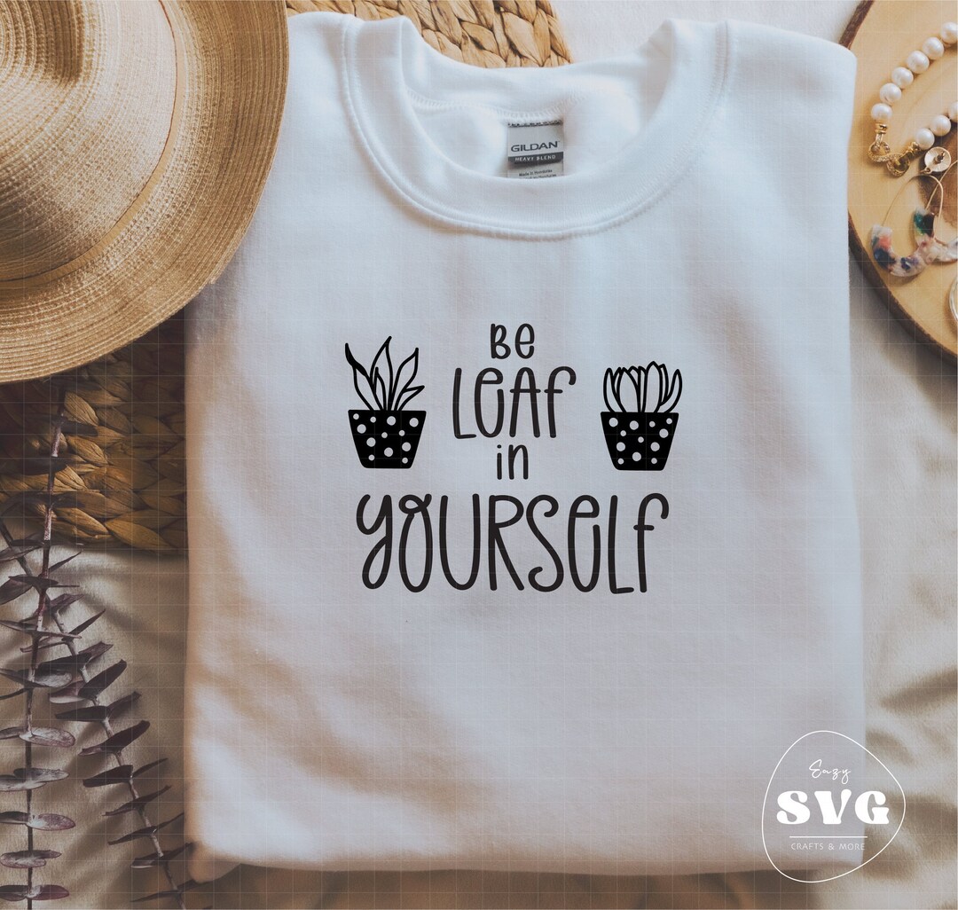 Be Leaf in Yourself SVG Believe in Yourself Svg Plant Lady - Etsy