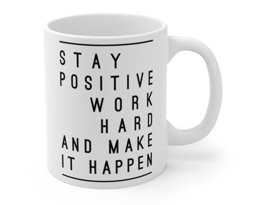 Stay Positive Work Hard and Make It Happen Coffee Mug, Motivational ...