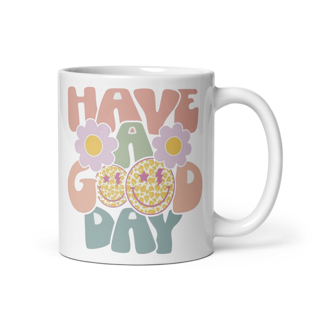 Have a Good Day Mug,funny Morning Sarcastic Coffee Mug,positive Vibes ...