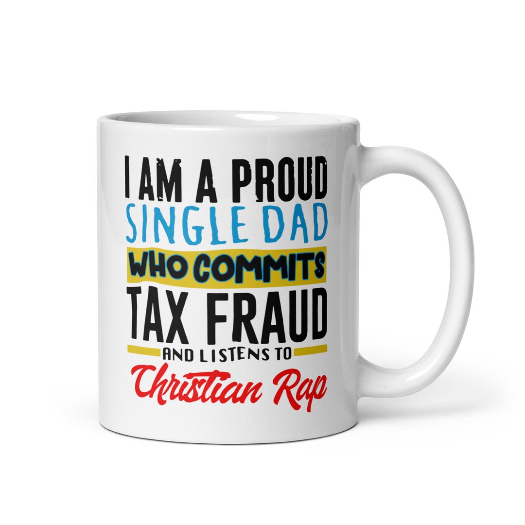 Single Dad Who Commits Tax Fraud Coffee Mug,funny Coffee Mug,witty Meme ...