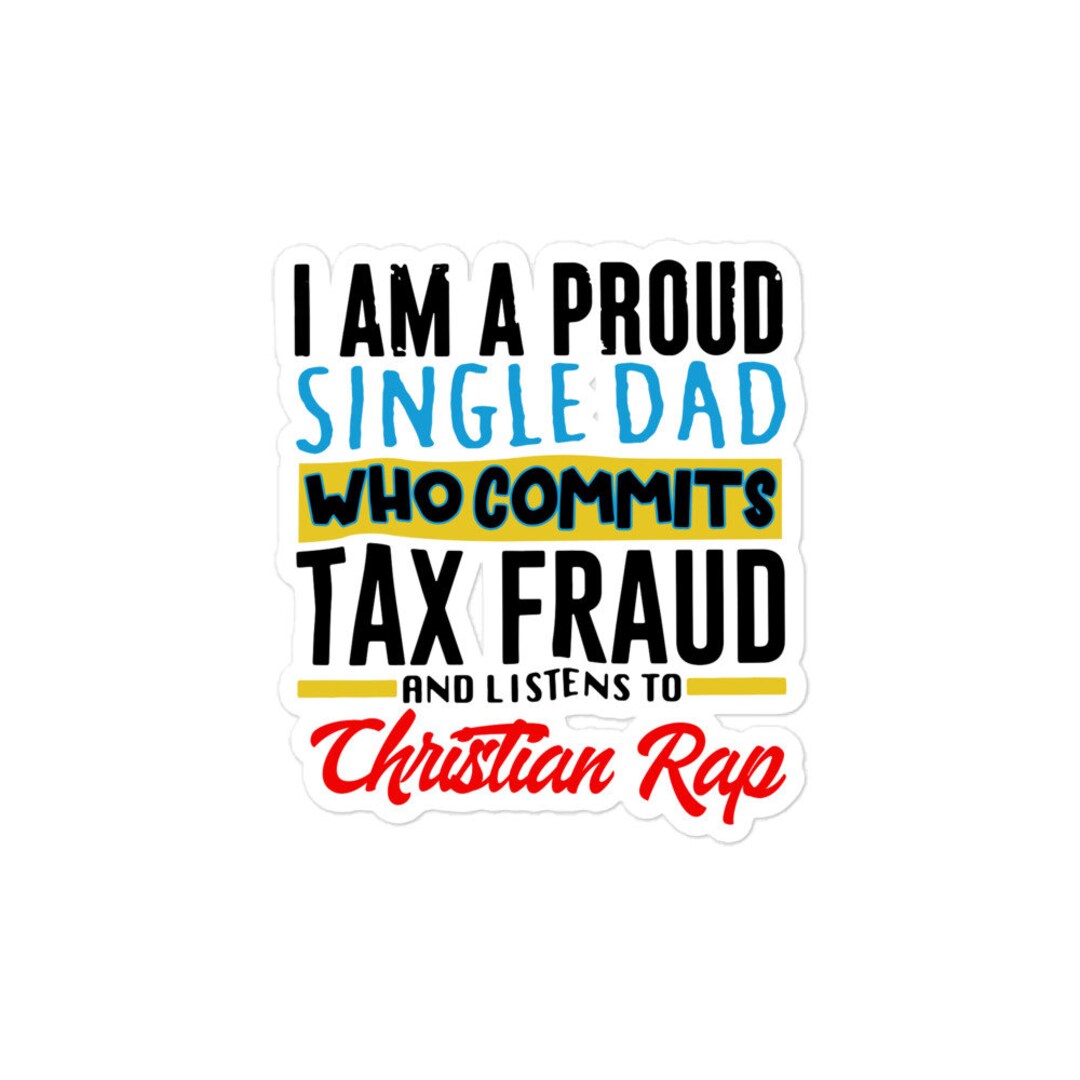 Single Dad Who Commits Tax Fraud Sticker,funny Sticker,witty Meme ...